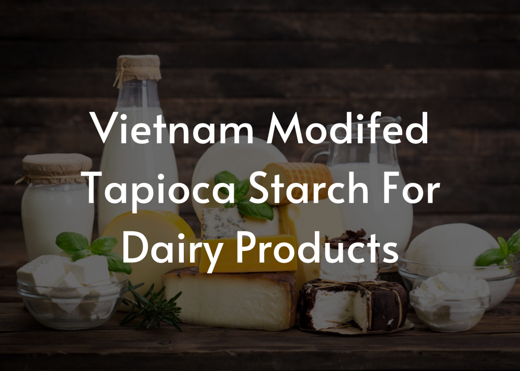 VIETNAM MODIFIED TAPIOCA STARCH FOR DAIRY PRODUCTS - VIEGO GLOBAL