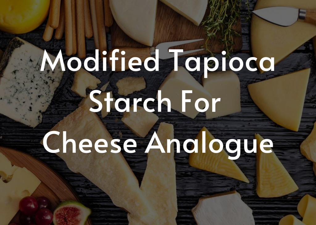 Modified tapioca starch for Cheese Analogues - B Sky